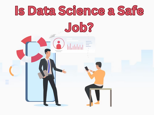 Is data science a safe job? - Data Science Nanded